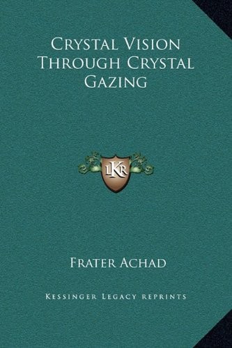 CRYSTAL VISION THROUGH CRYSTAL GAZING By Frater Achad - Hardcover ...