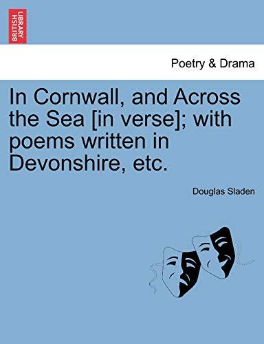 In Cornwall, and Across the Sea [in verse]; with poems written in ...
