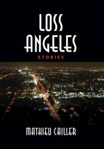 Loss Angeles - Hardcover By Cailler, Mathieu - GOOD 9780988249745| eBay