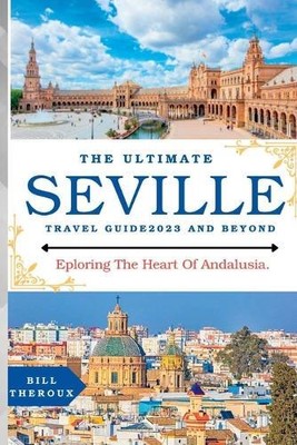 Bill Theroux The Ultimate Seville Travel Guide 2023 (Poche) | eBay