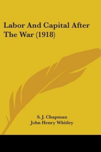 Labor and Capital after the War by John Henry Whitley (2009, Trade ...