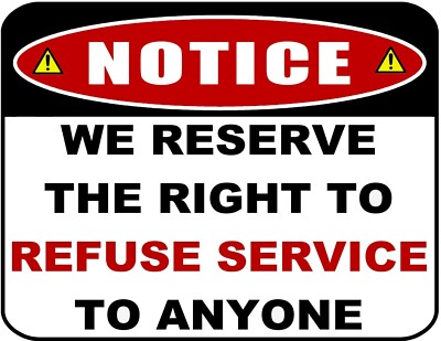 Notice We Reserve the Right to Refuse Service to Anyone Laminated Funny ...