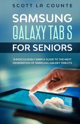 Samsung Galaxy Tab S for Seniors: A Ridiculously Simple Guide to the by ...