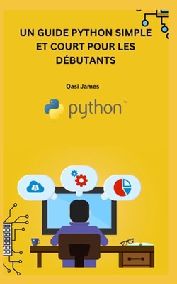 Un Guide Python Simple Et Court Pour Les Dbutants by Qasi James Paperback Book | eBay