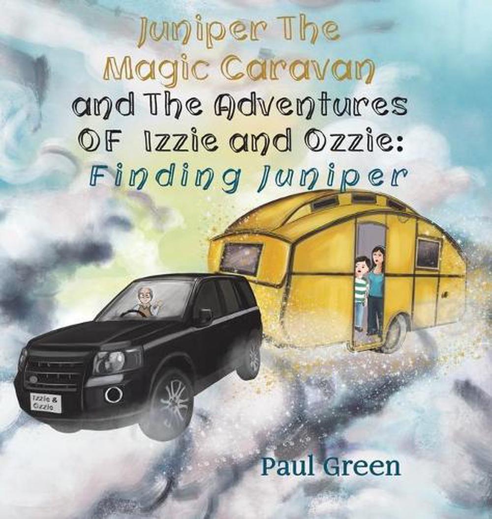 Juniper the Magic Caravan and The Adventures of Izzie and Ozzie: Finding Juniper 9781528935722 ...