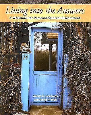 Living Into the Answers: A Workbook for Personal Spiritual Discernment ...