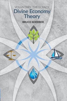 Voluntary Theocracy: Divine Economy Theory by Bruce Koerber (English ...