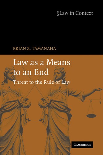 Law as a Means to an End: Threat to the Rule of Law by Brian Z ...