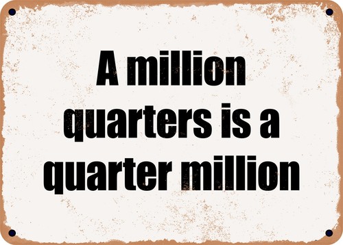 METAL SIGN - A million quarters is a quarter million | eBay