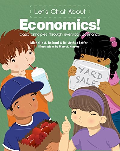 LET'S CHAT ABOUT ECONOMICS By Michelle A. Balconi & Arthur Laffer ...