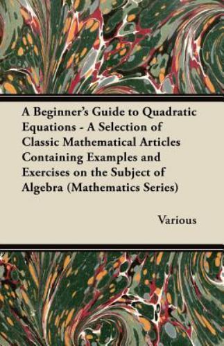 Beginner's Guide to Quadratic Equations - a Selection of Classic ...