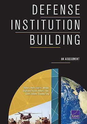 Defense Institution Building : An Assessment by Walter L. Perry, David ...