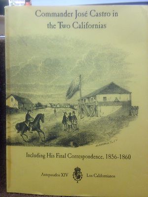 Commander Jose Castro in the Two Californias: Including His Final ...