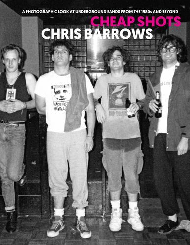 Cheap Shots: A Photographic Look at Underground Bands Through the 80s ...