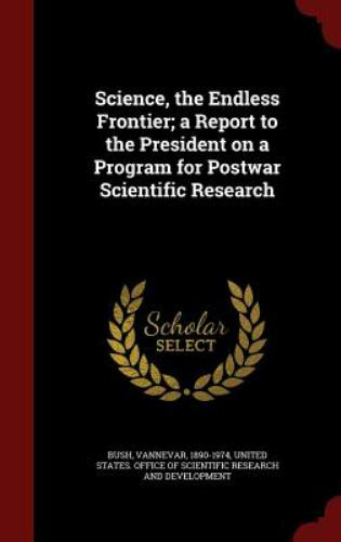 Science, the Endless Frontier; a Report to the President on a Program ...