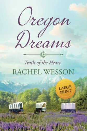 Oregon Dreams: Large Print - Wagon Train Romance By Rachel Wesso | eBay