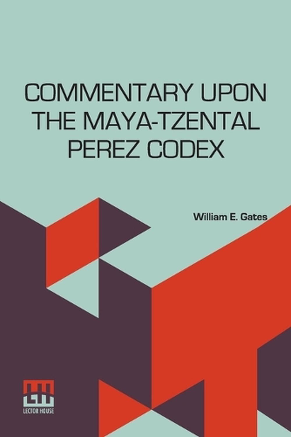 Commentary Upon The Maya-Tzental Perez Codex: With A Concluding Note ...