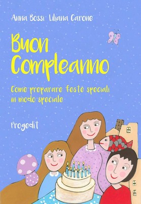 Anna Bossi Buon compleanno. Come preparare feste speciali in modo ...