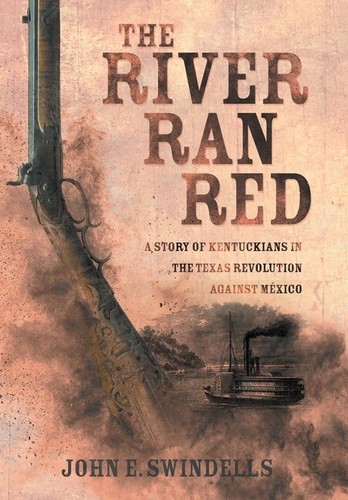 River Ran Red : A Story of Kentuckians in the Texas Revolution Against ...