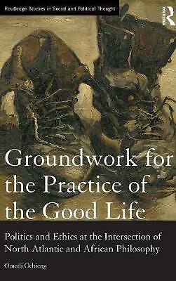 Groundwork for the Practice of the Good Life: Politics and Ethics at ...