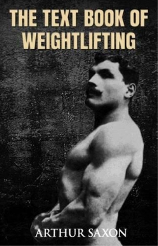 Arthur Saxon The Text Book of Weightlifting (Poche) 9781466466258 | eBay