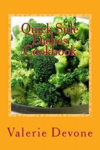 Quick Side Dishes Cookbook : Easy to Do Recipes by Valerie Devone (2016 ...