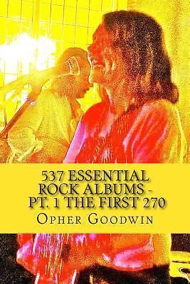 537 Essential Rock Albums - Pt. 1 the First 270 by Opher Goodwin (2014 ...