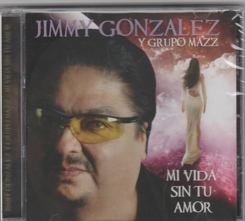 *Jimmy Gonzales & Grupo Mazz-"Mi Vida Sin Tu Amor" *Tejano CD is NEW ...