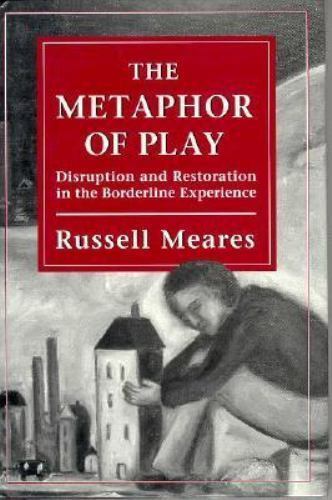 Metaphor of Play : Disruption and Restoration in the Borderline ...