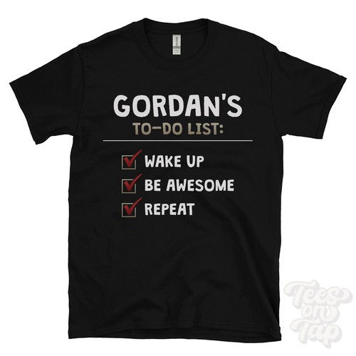 GORDAN'S TO DO LIST WAKE UP BE AWESOME REPEAT T-SHIRT funny name gift ...