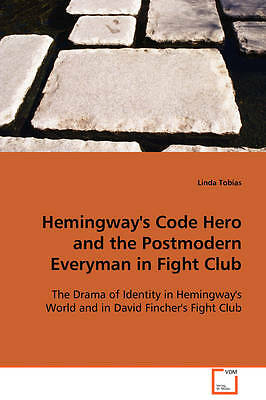 Hemingway's Code Hero and the Postmodern Everyman in Fight Club by ...