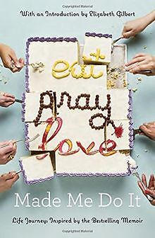 Eat Pray Love Made Me Do It: Life Journeys Inspired... | Buch | Zustand ...