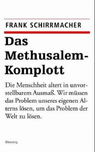 Das Methusalem-Komplott: Die Menschheit altert in unvorstellbarem ...