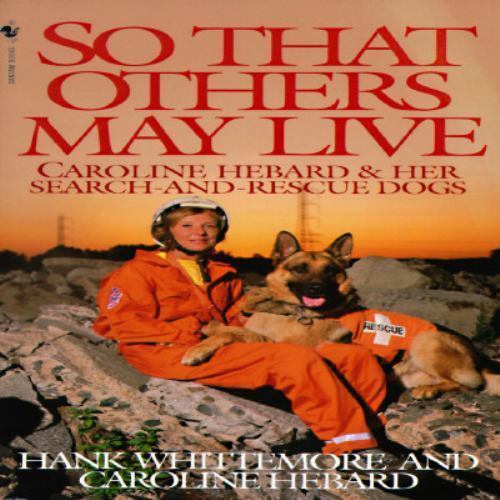 So That Others May Live : Caroline Hebard and Her Search and Rescue ...