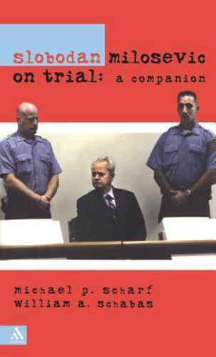 Slobodan Milosevic on Trial : A Companion by Bill Schabas and Michael ...