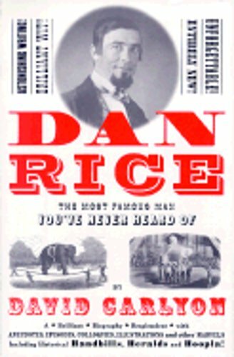 Dan Rice : The Most Famous Man You've Never Heard Of by David Carlyon ...