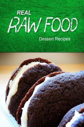 Real Raw Food - Dessert Recipes : Raw Diet Cookbook for the Raw ...