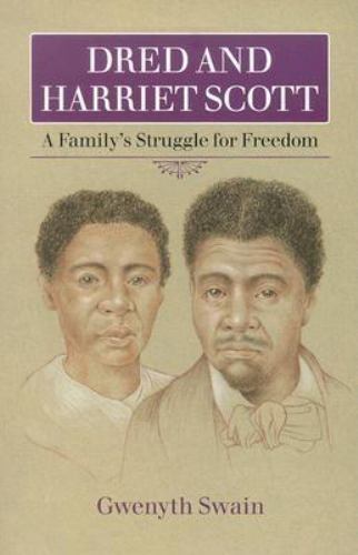 Dred and Harriet Scott: A Family's Struggl- paperback, Gwenyth Swain ...