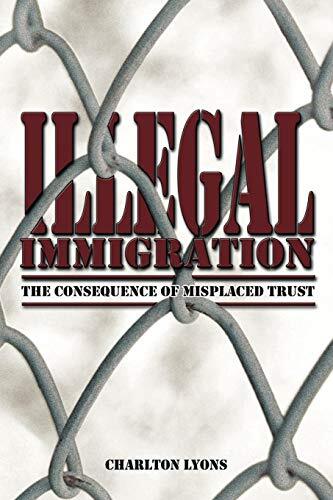 ILLEGAL IMMIGRATION: THE CONSEQUENCE OF MISPLACED TRUST 9781468547405| eBay