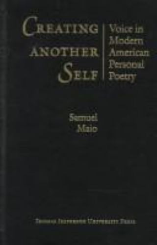 Creating Another Self : Voice in Modern American Personal Poetry by ...