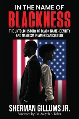 In the Name of Blackness: The Untold History of Black Name-Identity and ...