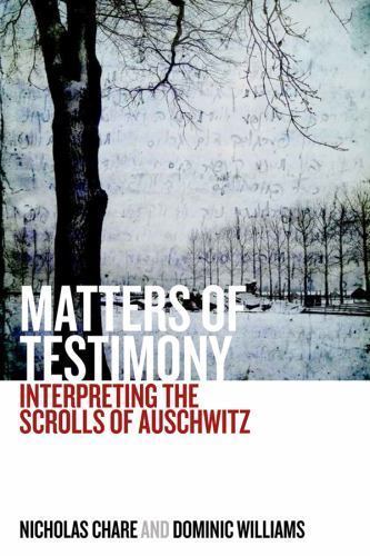 Matters of Testimony : Interpreting the Scrolls of Auschwitz by ...