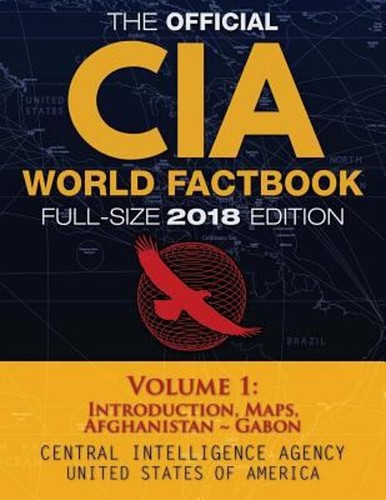 The Official CIA World Factbook Volume 1: Full-Size 2018 Edition ...