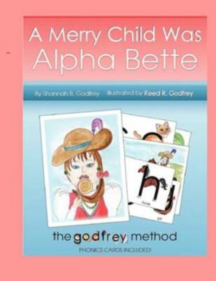 A Merry Child Was Alpha Bette: Including The Godfrey Method Of Phonics ...
