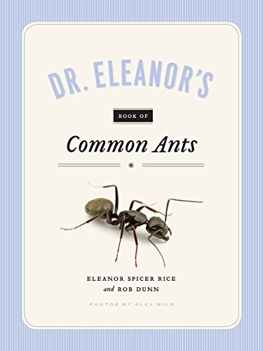 DR. ELEANOR'S BOOK OF COMMON ANTS By Spicer Eleanor Rice & Alex Wild ...