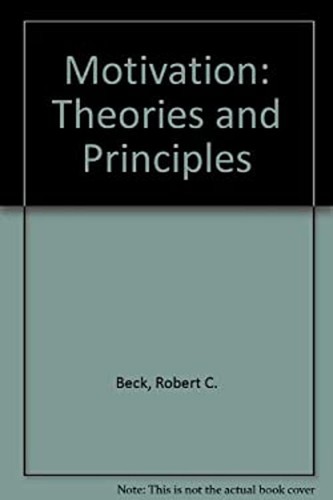 Motivation : Theories and Principles by Robert C. Beck (1982, Hardcover ...