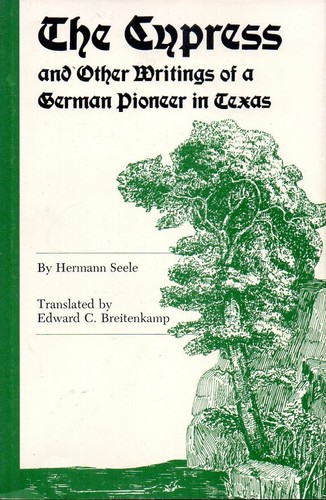 German Pioneer in Texas The Cypress and Other Writings by Hermann Seele ...