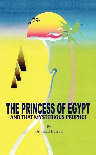 The Princess of Egypt and That Mysterious Prophet von Imad Hassan (2007 ...