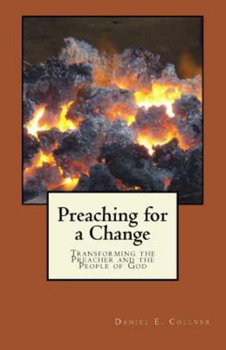 Preaching for a Change : Transforming the Preacher and the People of ...