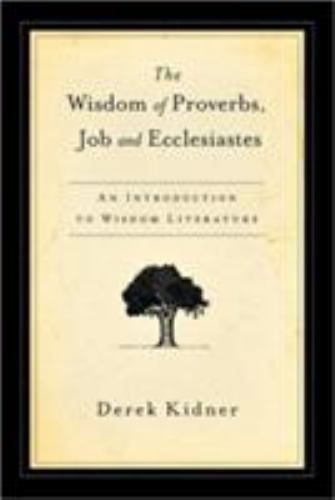 Wisdom of Proverbs, Job and Ecclesiastes by Derek Kidner (1985, Trade ...